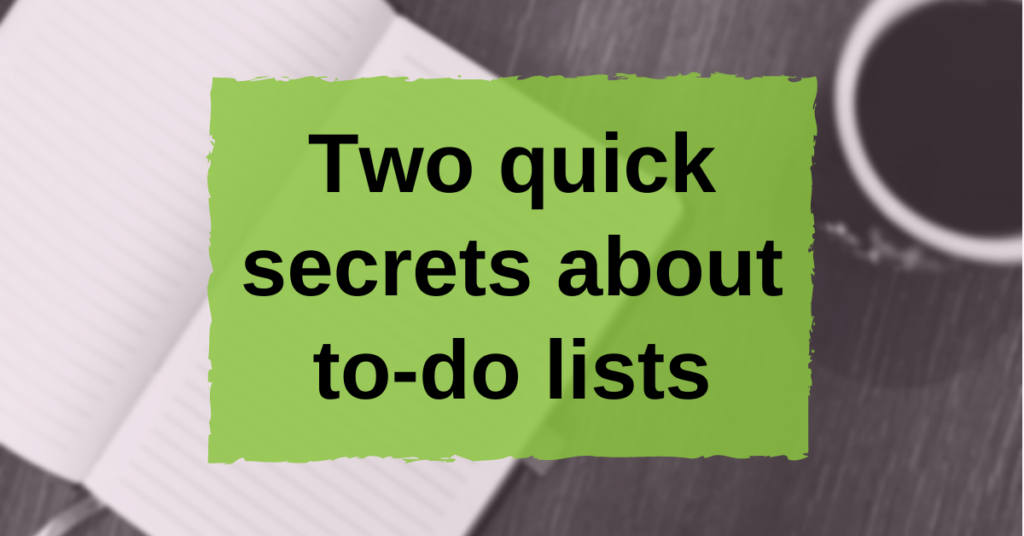 Two Quick Secrets About To do Lists One Insight Closer two-quick-secrets-about-to-do-lists-one-insight-closer